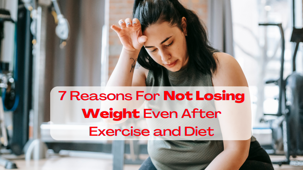 7 Reasons For Not Losing Weight Even After Exercise and Diet - HEALTHY ...