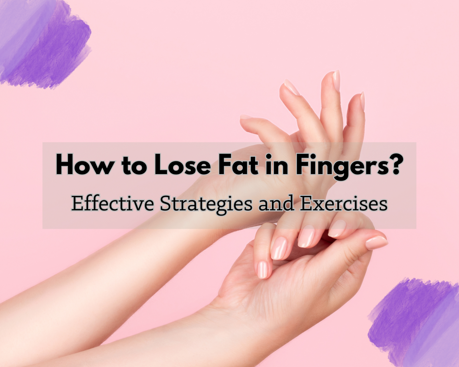 How to Lose Fat in Fingers: Effective Strategies and Exercises