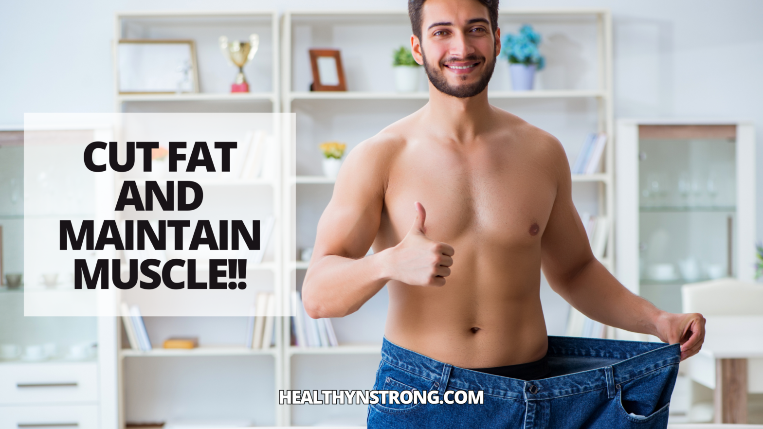 How to Cut Without Losing Muscle: The Ultimate Guide to Effective Fat Loss